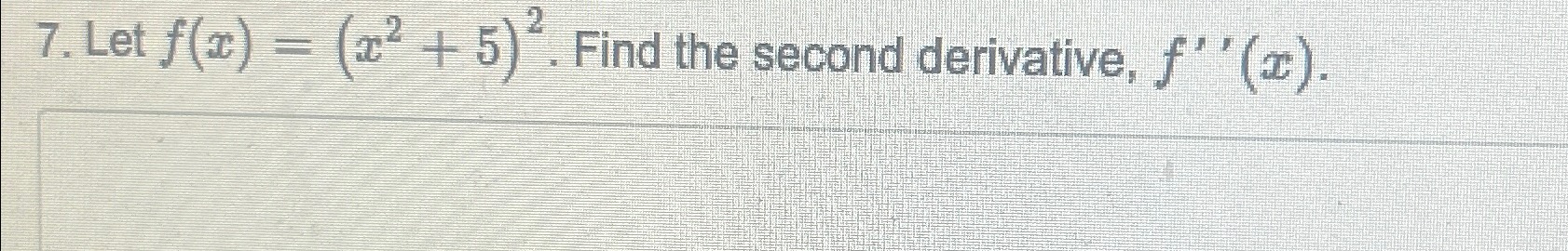 Solved Let f(x)=(x2+5)2. ﻿Find the second derivative, | Chegg.com