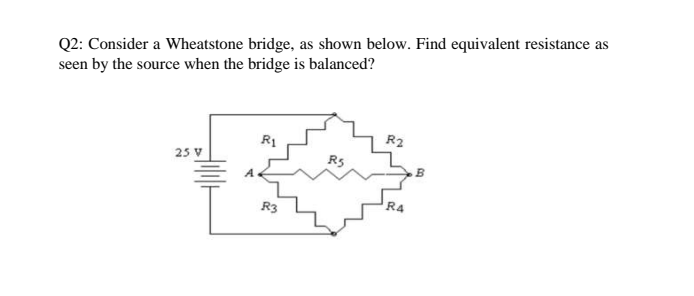 Solved Q2: Consider a Wheatstone bridge, as shown below. | Chegg.com