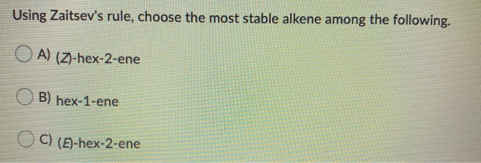 Solved Using Zaitsev's rule, choose the most stable alkene | Chegg.com