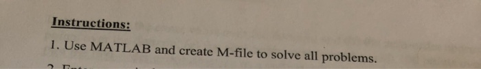 Solved Instructions: 1. Use MATLAB and create M-file to | Chegg.com
