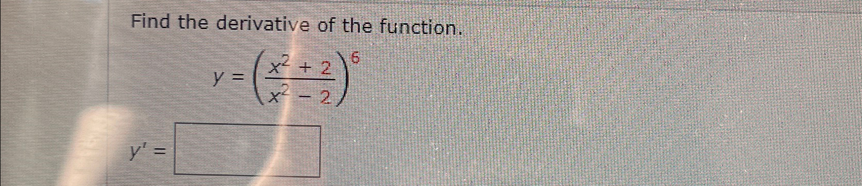 Solved Find the derivative of the function.y=(x2+2x2-2)6 | Chegg.com