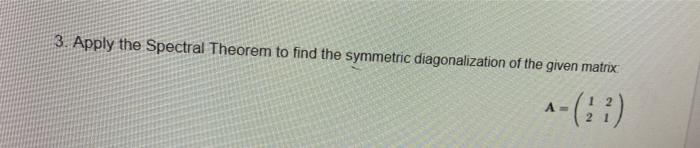Solved 3. Apply the Spectral Theorem to find the symmetric | Chegg.com