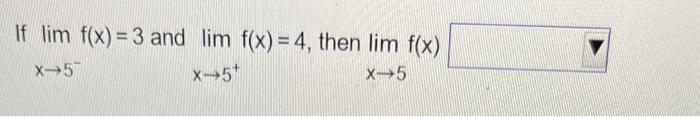 Solved If limf(x)=3 and limf(x)=4, then limf(x) x→5− x→5+ | Chegg.com