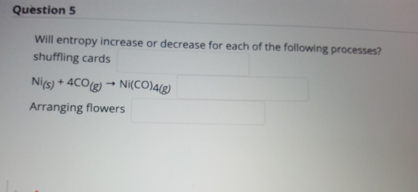 Solved Question 5 Will entropy increase or decrease for each | Chegg.com
