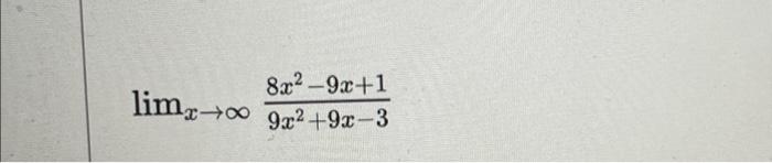 Solved limx→∞9x2+9x−38x2−9x+1 | Chegg.com
