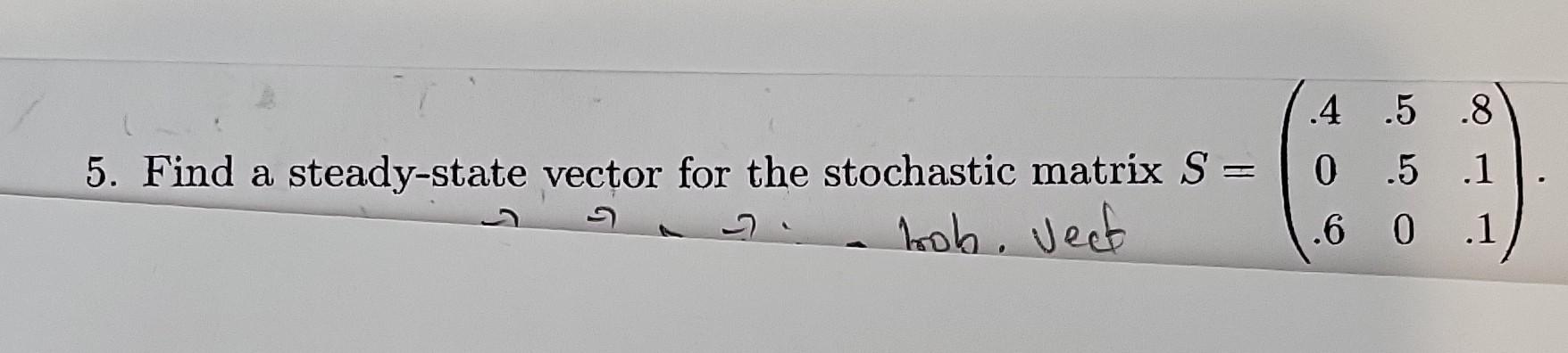 Solved 5. Find a steady-state vector for the stochastic | Chegg.com