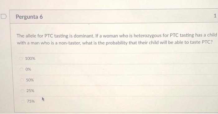 Solved D Pergunta 6 1 The allele for PTC tasting is | Chegg.com