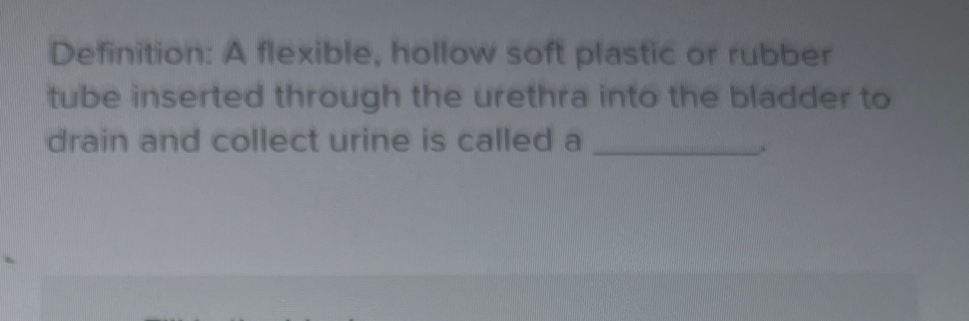 Definition: A flexible, hollow soft plastic or | Chegg.com