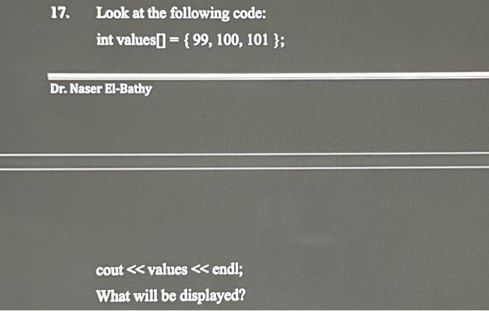 Solved 17. Look at the following code: int values | Chegg.com