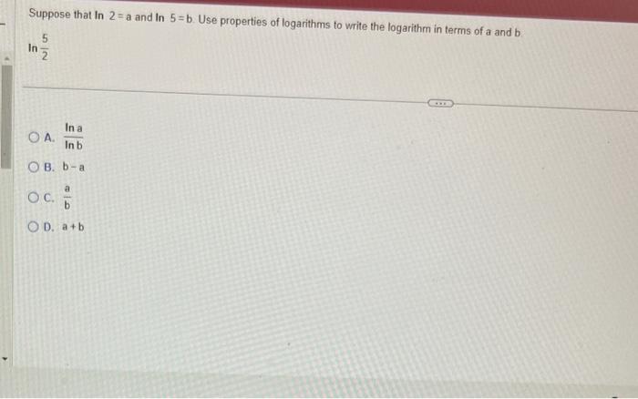 Solved Suppose that ln2=a and ln5=b. Use properties of | Chegg.com