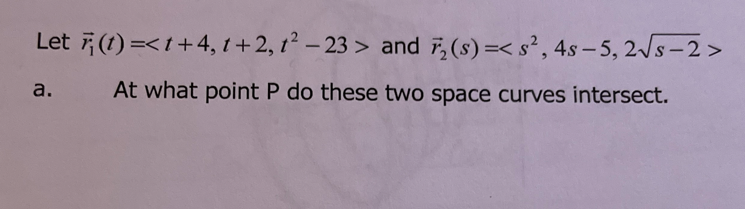 Let vec(r)1(t)= ﻿and vec(r)2(s)=a. ﻿At what point P | Chegg.com