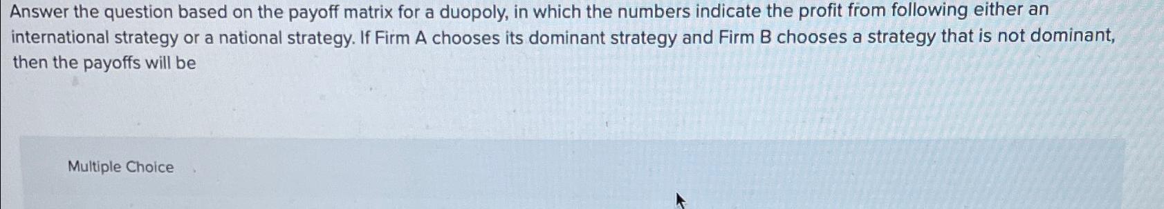 Solved Answer the question based on the payoff matrix for a | Chegg.com