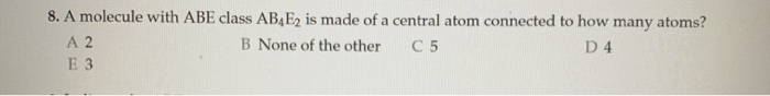 Solved 8. A molecule with ABE class AB E2 is made of a | Chegg.com