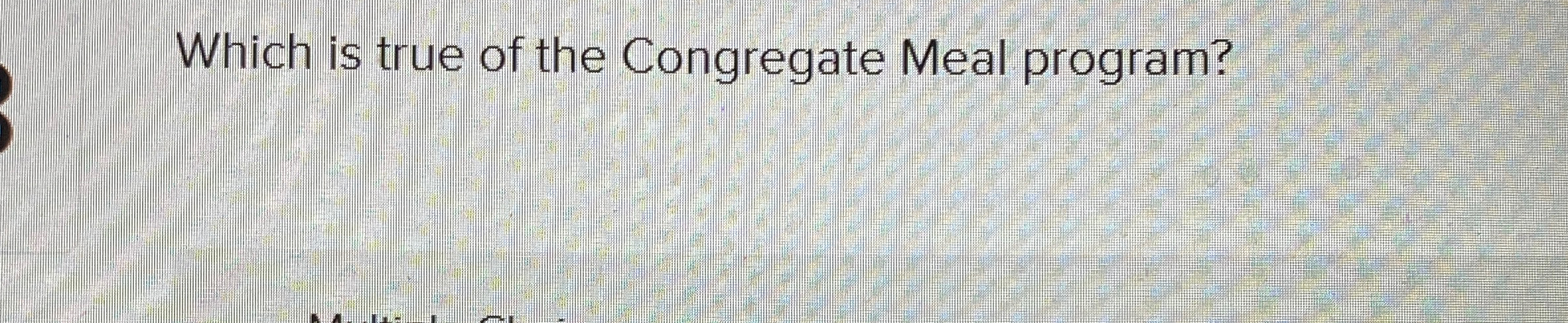 Solved Which is true of the Congregate Meal program? | Chegg.com