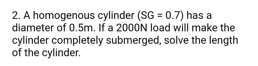 Solved 2. A homogenous cylinder (SG = 0.7) has a diameter of | Chegg.com