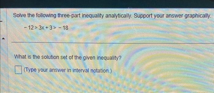 Solved Solve the following three-part inequality | Chegg.com