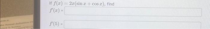 Solved If f(x) = 2x(sin x + cos x)find ƒ'(x) =ƒ'(5) = | Chegg.com