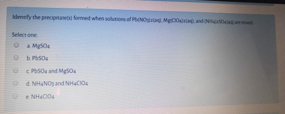 Solved Identify the precipitate(s) formed when solutions of | Chegg.com
