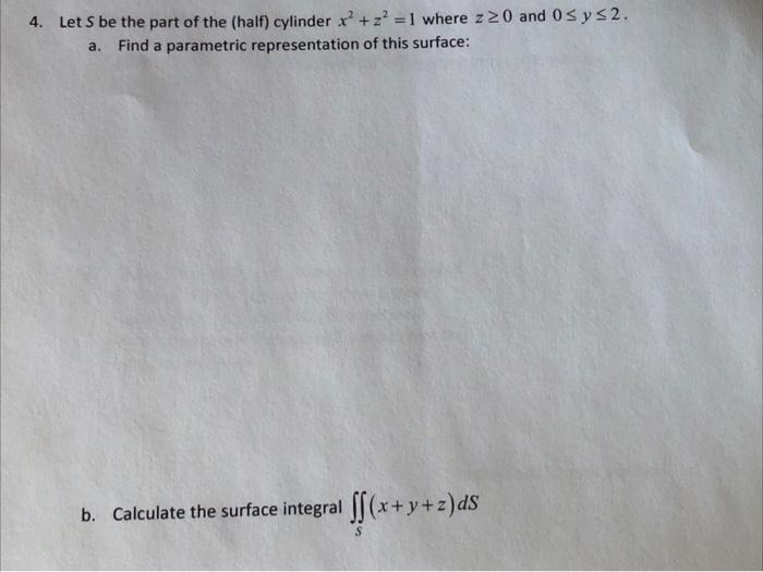 Solved 4. Let S be the part of the (half) cylinder x2+z2=1 | Chegg.com Solved 4. Let S be the part of the (half) cylinder x2+z2=1 | Chegg.com