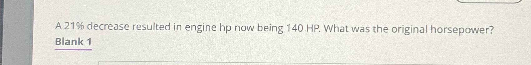 Solved A 21% ﻿decrease resulted in engine hp now being | Chegg.com