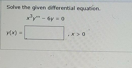 Solved Solve The Given Differential Equation X3y 6y 0