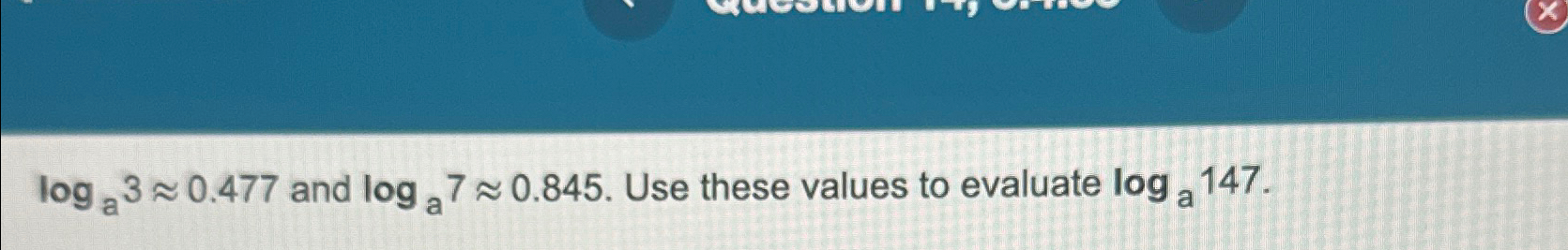 Solved loga3~~0.477 ﻿and loga7~~0.845. ﻿Use these values to | Chegg.com