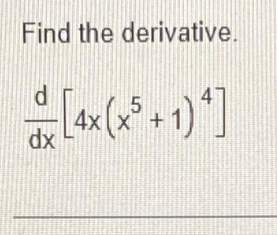 Solved Find the derivative. dxd[4x(x5+1)4] | Chegg.com