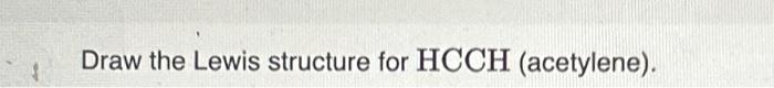 Solved Draw the Lewis structure for HCCH (acetylene). | Chegg.com