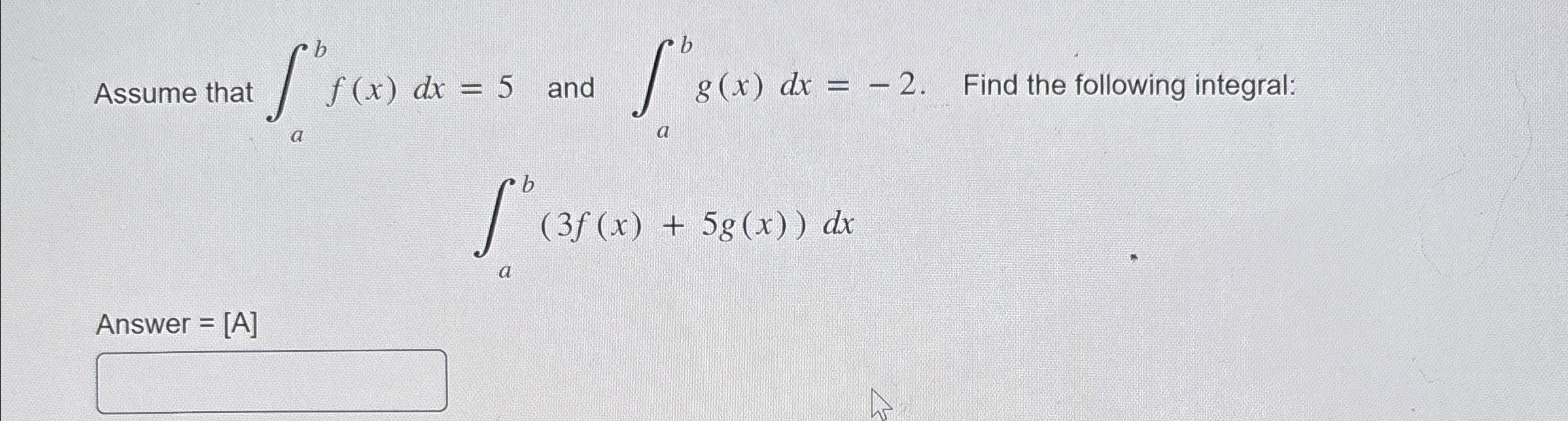 Solved Assume that ∫abf(x)dx=5 ﻿and ∫abg(x)dx=-2. ﻿Find the | Chegg.com