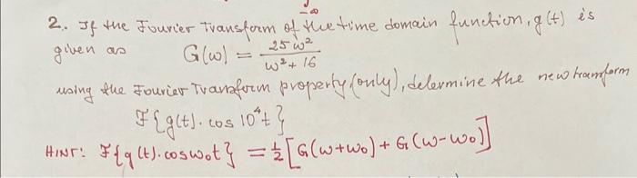 Solved 2. If the Fourier Transform of the time domain | Chegg.com