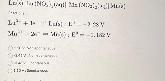 Solved Lu(s)∣Lu(NO3)3(aq)∣∣Mn(NO3)2(aq)∣Mn(s) Reactions | Chegg.com