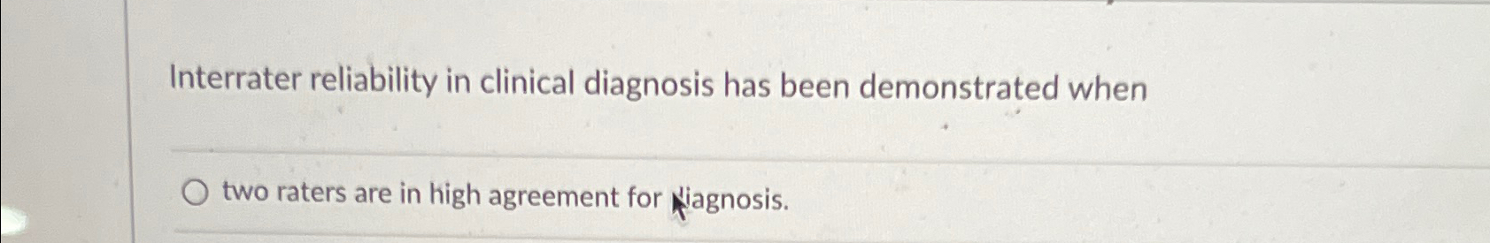 Solved Interrater reliability in clinical diagnosis has been | Chegg.com