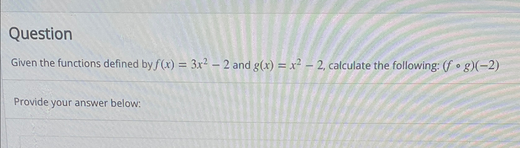 Solved QuestionGiven the functions defined by f(x)=3x2-2 | Chegg.com