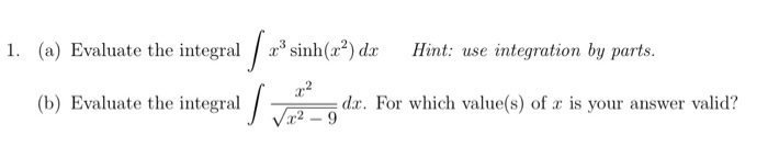 Solved 1. (a) Evaluate the integral / x* sinh(x?) dx Hint: | Chegg.com