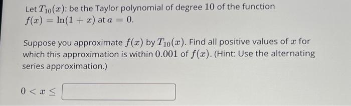 Solved Let T10(x) : be the Taylor polynomial of degree 10 of | Chegg.com