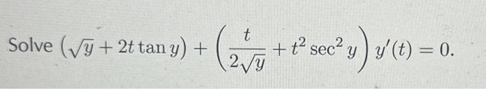 Solved (y+2ttany)+(2yt+t2sec2y)y′(t)=0 | Chegg.com