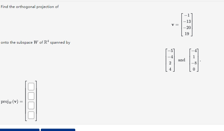 Solved Find the orthogonal projection ofv=[-1-13-2019]onto | Chegg.com