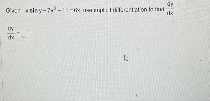 Solved Given xsiny−7y3−11=6x, use implicit differentiation | Chegg.com