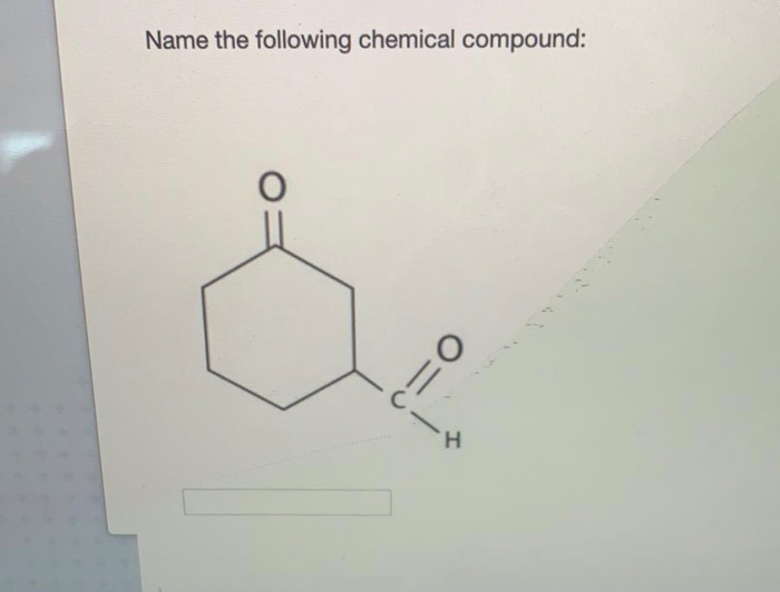 Solved Name the following chemical compound: O O= C H | Chegg.com