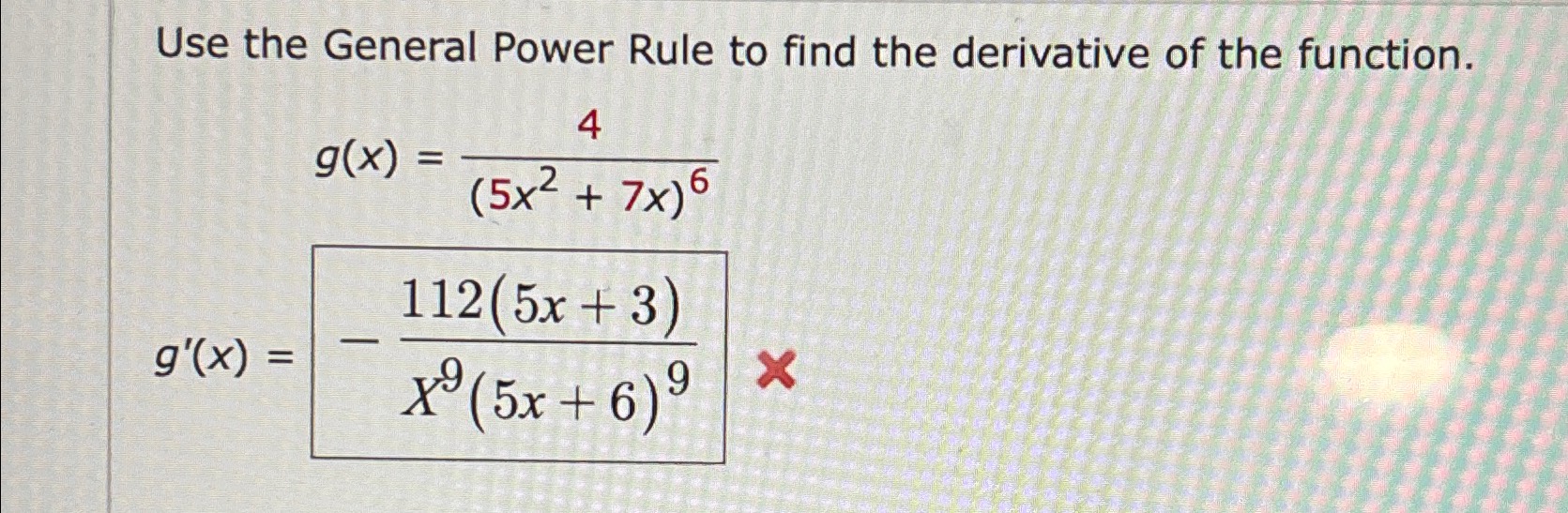 Solved Use the General Power Rule to find the derivative of | Chegg.com