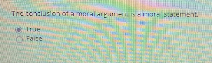 Moral arguments never contain nonmoral premises. True | Chegg.com