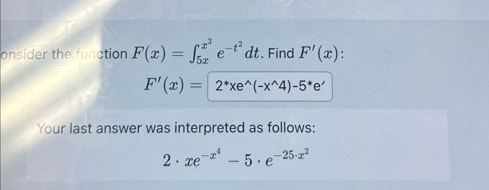 Solved onsider the function F(x)=∫5xx3e-t2dt. ﻿Find F'(x) | Chegg.com