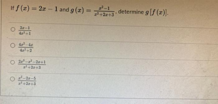 Solved If f(x)=2x−1 and g(x)=x2+2x+3x2−1, determine g[f(x)]. | Chegg.com