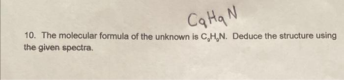Solved 10. The molecular formula of the unknown is C9H9 N. | Chegg.com
