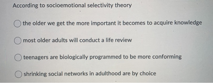 Solved According to socioemotional selectivity theory the | Chegg.com