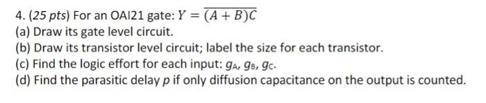 Solved = 4. (25 pts) For an OAI21 gate: Y = (A + B)C (a) | Chegg.com