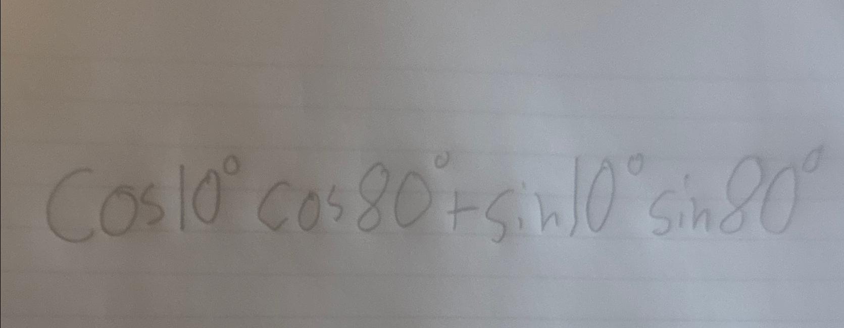 Solved cos10°cos80°+sin10°sin80° | Chegg.com