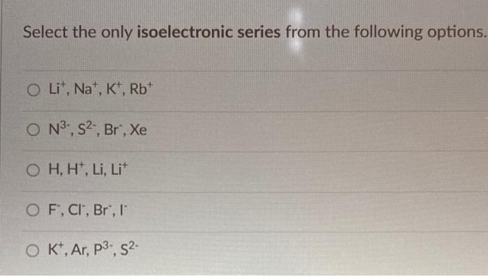 Solved Select the only isoelectronic series from the | Chegg.com