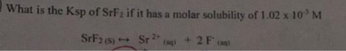 Solved What is the Ksp of SrF2 if it has a molar solubility | Chegg.com