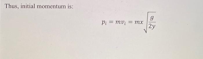Solved Thus, initial momentum is: pi=mvi=mx2yg | Chegg.com